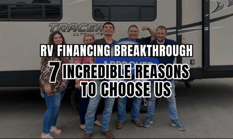 RV Financing Breakthrough: 7 Incredible Reasons To Choose Us